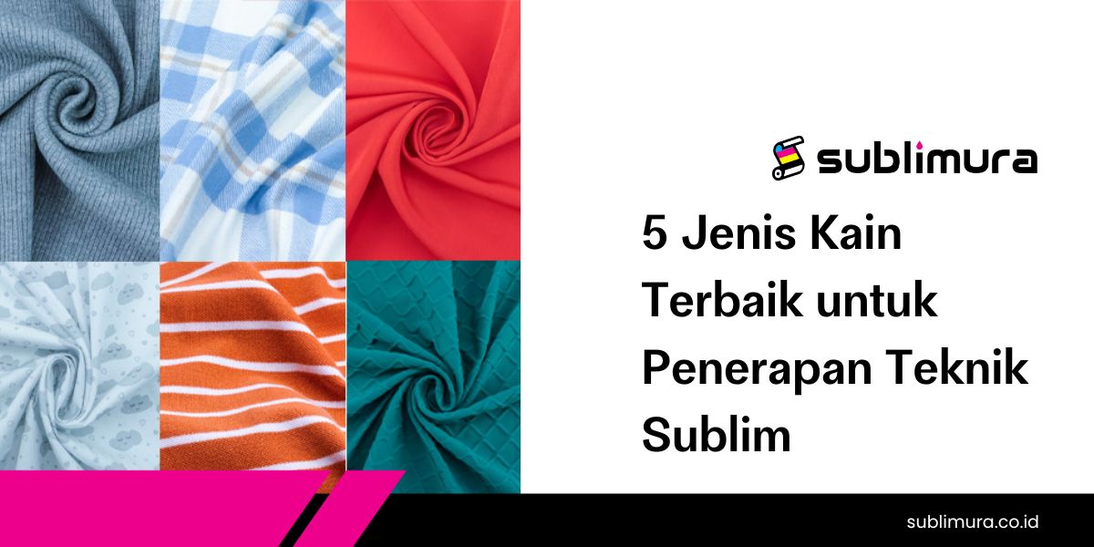 5 Jenis Kain Terbaik Untuk Penerapan Teknik Sublim