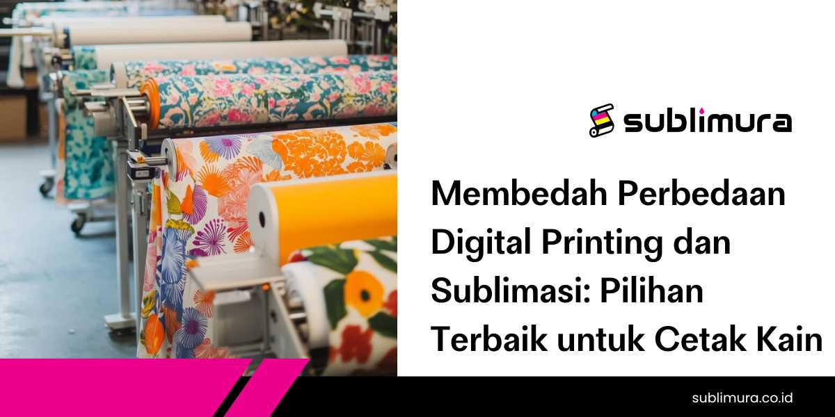 Membedah Perbedaan Digital Printing Dan Sublimasi: Pilihan Terbaik ...